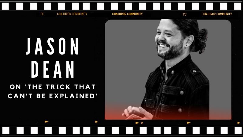 Jason Dean on 'The Trick That Can't Be Explained' - Conjuror Community Club